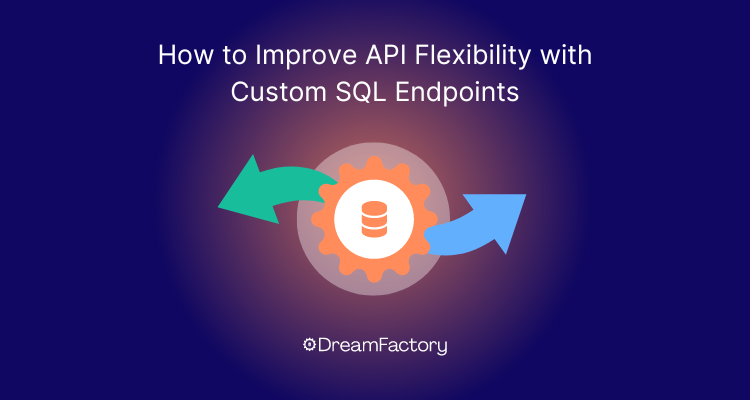 How to Improve API Flexibility with Custom SQL Endpoints How to Improve API Flexibility with Custom SQL Endpoints